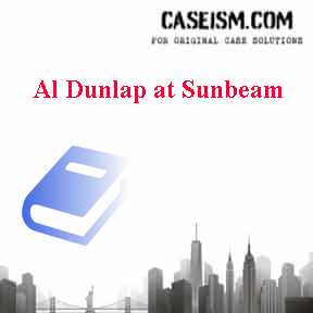 Al Dunlap at Sunbeam Case Study Solution for Harvard HBR Case Study